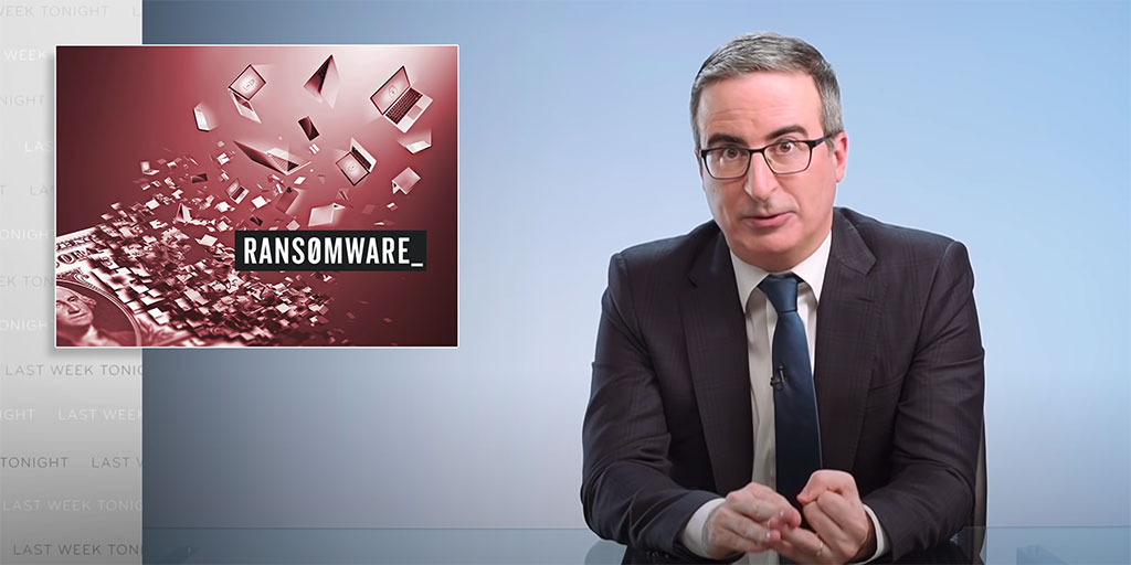 John Oliver is Talking About Ransomware - Video & Key Take Aways
